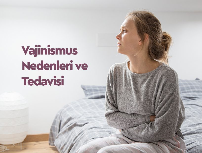 Vajinismus Nedir? Nedenleri ve Tedavisi