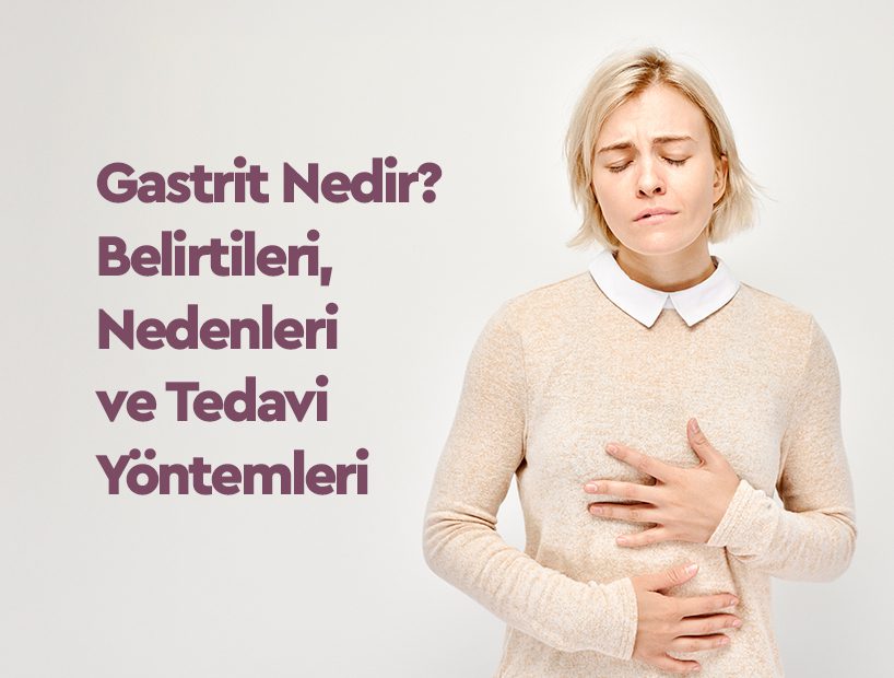 Gastrit Nedir? Belirtileri, Nedenleri ve Tedavi Yöntemleri