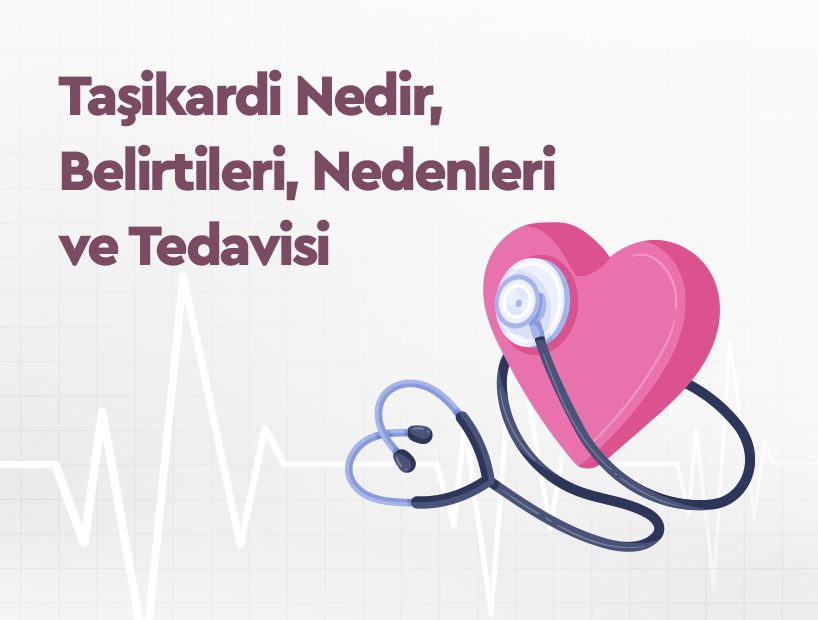 Taşikardi Nedir, Belirtileri, Nedenleri ve Tedavisi